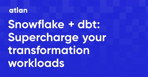 Snowflake Dbt Supercharge Your Transformation Workloads