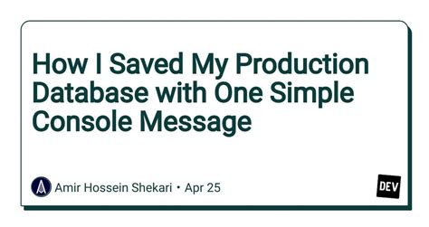 how i saved my production database with one simple console message r