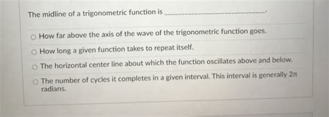Solved The Midline Of A Trigonometric Function Is How Far