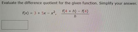 Solved Evaluate The Difference Quotient For The Given Chegg