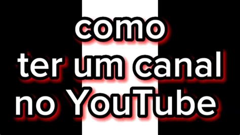 Como Ter Um Canal No Youtube Youtube