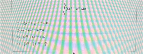 Solved ∫ 35 5x2 E5x Dx 110e25 110e 15 40 E25 E 15 760 5e25 5