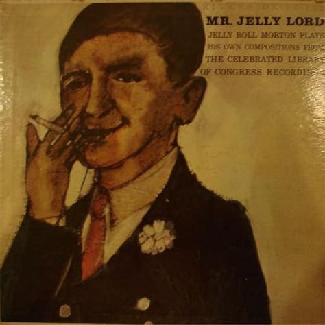 Jelly Roll Morton Mr Jelly Lord Lyrics And Tracklist Genius