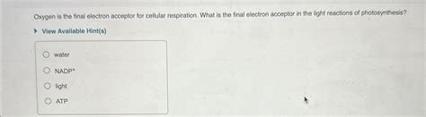 Solved Oxygen Is The Final Electron Acceptor For Cellular