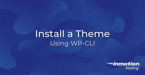 Install A Theme Using Wp Cli Inmotion Hosting