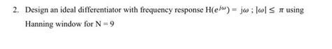 Solved Design An Ideal Differentiator With Frequency Chegg