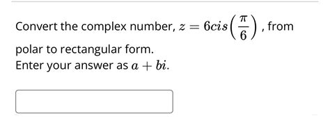 Solved Convert The Complex Number Z6cisπ6 ﻿from Polar
