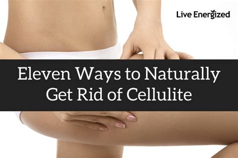 11 Ways To Get Rid Of Cellulite Naturally Live Energized