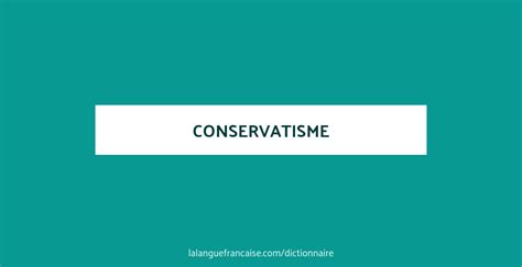 Définition De Conservatisme Dictionnaire Français