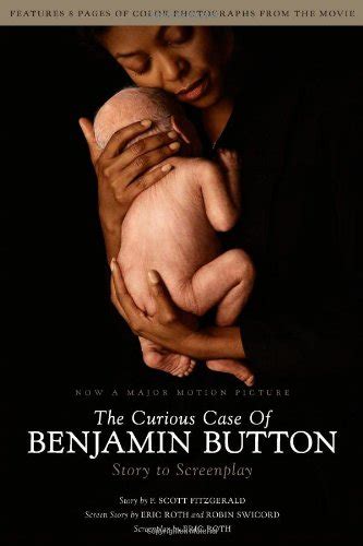 The Curious Case Of Benjamin Button Story To Screenplay By Roth Eric Fitzgerald F Scott