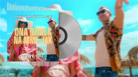 Dawid Narożny x AGBE ONA DZIAŁA NA MNIE JAK GranTi Remix Pobierz MP za Darmo