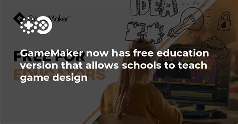 gamemaker now has free education version that allows schools to teach