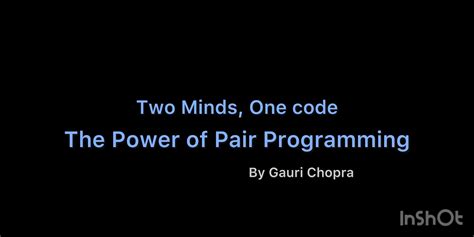 Two Minds One Code The Power Of Pair Programming Gauri Chopra 24s1
