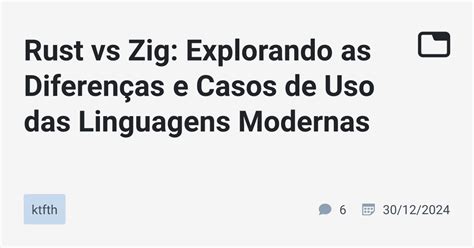 Rust Vs Zig Explorando As Diferenças E Casos De Uso Das Linguagens