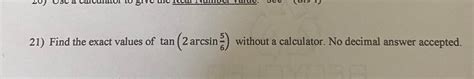 solved 21 find the exact values of tan 2 arcsin without a
