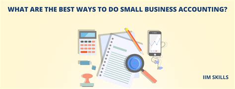 What Are The Best Ways To Do Small Business Accounting Iim Skills
