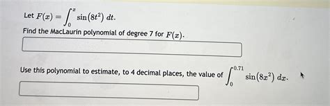Solved Let F X ∫0xsin 8t2 Dt Find The Maclaurin Polynomial