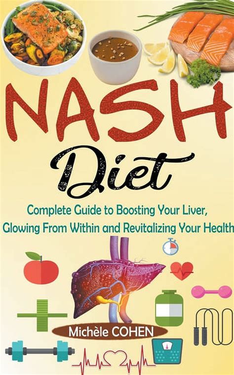 Nash Diet Complete Guide To Boosting Your Liver Glowing From Within And Revitalizing Your