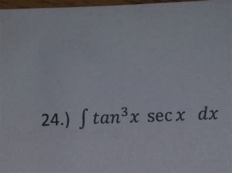 Answered 24 F Tan3x Secx Dx Bartleby