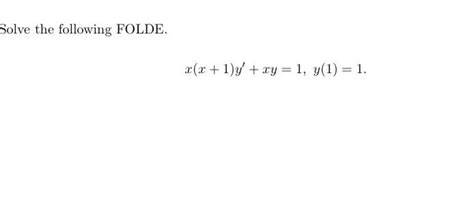Solved Solve The Following Folde X X 1 Y′ Xy 1 Y 1 1