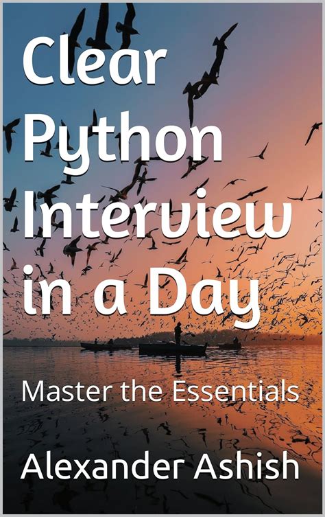 Clear Python Interview In A Day Master The Essentials EBook Ashish Alexander Maske Nikhil
