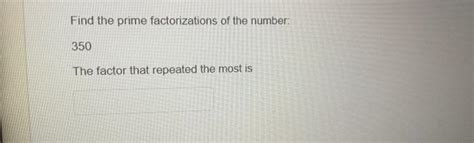 Solved Find The Prime Factorizations Of The Number 350 The