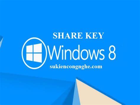 Trọn Bộ Key Win 8 Full Hướng Dẫn Cài đặt Và Active