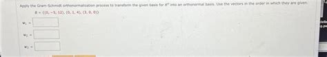 Solved Apply The Gram Schmid Orthonormalization Process To