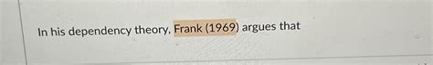 Solved In His Dependency Theory Frank 1969 ﻿argues That