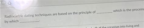 Solved Radiometric Dating Techniques Are Based On The