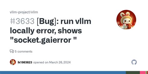 Bug Run Vllm Locally Error Shows Socket Gaierror Issue 3633 Vllm Project Vllm GitHub