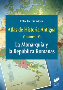 Libro Atlas de Historia Antigua Volumen 4 La Monarquía y la República