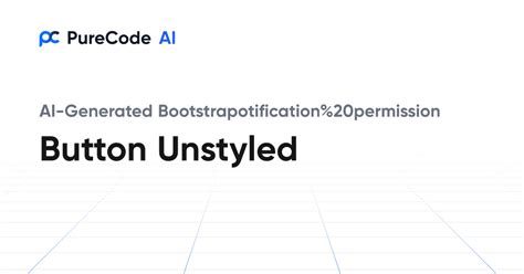 Build Great Bootstrapotification20permission Button Unstyled Components Faster Using Ai Tools