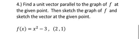 Solved 4 Find A Unit Vector Parallel To The Graph Of F At