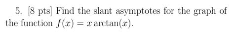 Solved [8 Pts] ﻿find The Slant Asymptotes For The Graph