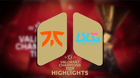 Fnc Vs Blg Highlight Vct Champions Seoul 2024 Youtube