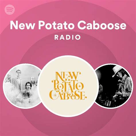 New Potato Caboose Radio Playlist By Spotify Spotify