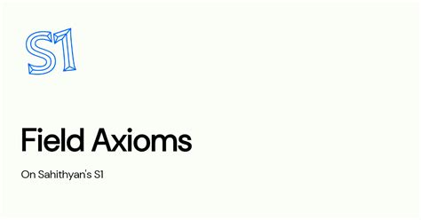 Field Axioms Sahithyans S1