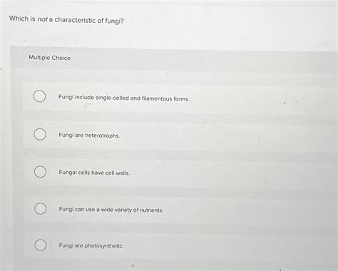 Solved Which Is Not A Characteristic Of Fungimultiple