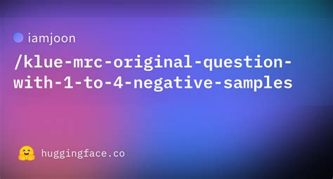 Iamjoon Klue Mrc Original Question With 1 To 4 Negative Samples · Datasets At Hugging Face