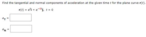 Solved Find The Tangential And Normal Components Of Chegg