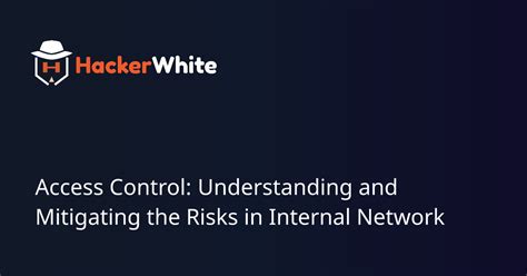 Access Control Understanding And Mitigating The Risks In Internal