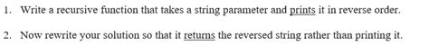 Solved 1 Write A Recursive Function That Takes A String
