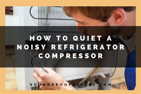 How To Quiet A Noisy Refrigerator Compressor 5 Steps Soundproof Expert