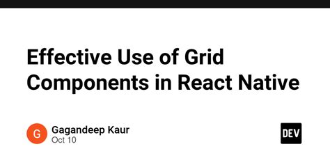 Effective Use Of Grid Components In React Native Dev Community