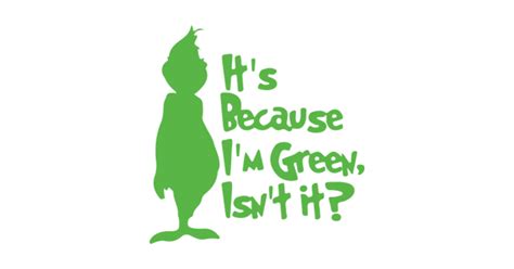 Its Because Im Green Isnt It Cute Christmas Isn T Shirt Teepublic