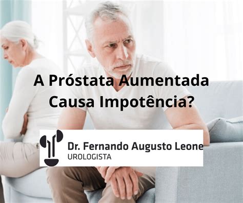 A Próstata Aumentada Causa Impotência Dr Leone Uro BH