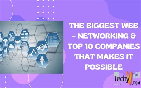 The Biggest Web Networking And Top 10 Companies That Makes It Possible