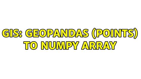 gis geopandas points to numpy array youtube