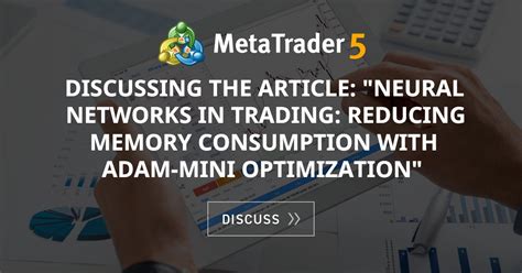 Discussing The Article Neural Networks In Trading Reducing Memory Consumption With Adam Mini